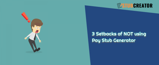 3 Setbacks of NOT using Pay Stub Generator | Stubcreator