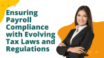 Ensuring Payroll Compliance with Evolving Tax Laws and Regulations with ...