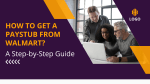 How to Get Walmart Pay Stubs? A Complete Guide