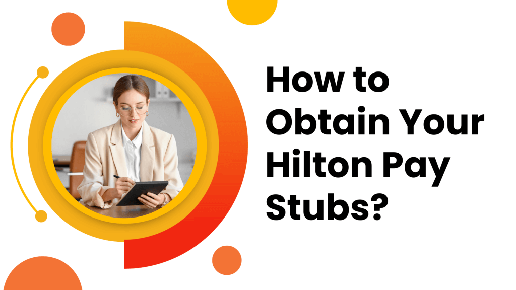 How to Obtain Your Hilton Pay Stubs?