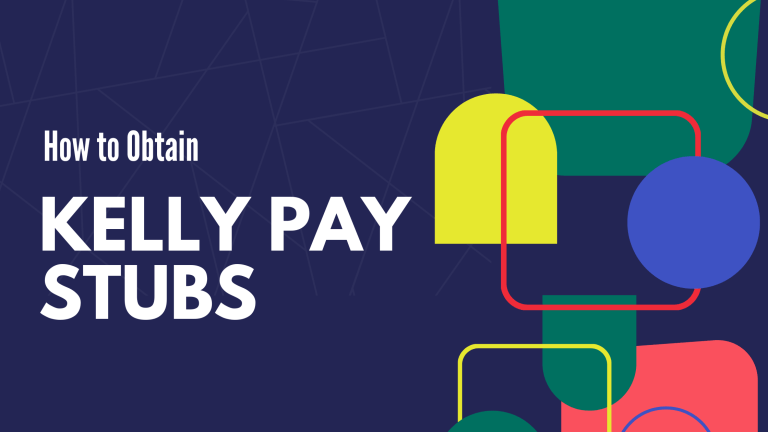 How to Obtain Kelly Paystubs? A Complete Guide