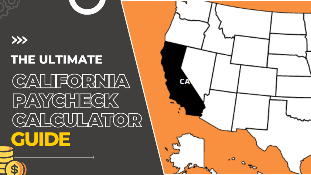 The Ultimate California Paycheck Calculator Guide