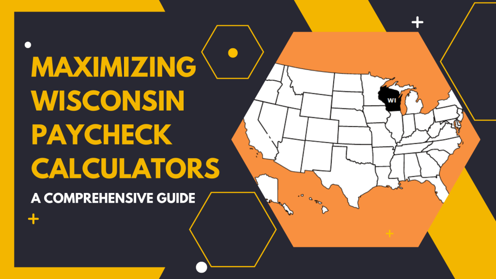 Maximizing Wisconsin Paycheck Calculators: A Comprehensive Guide