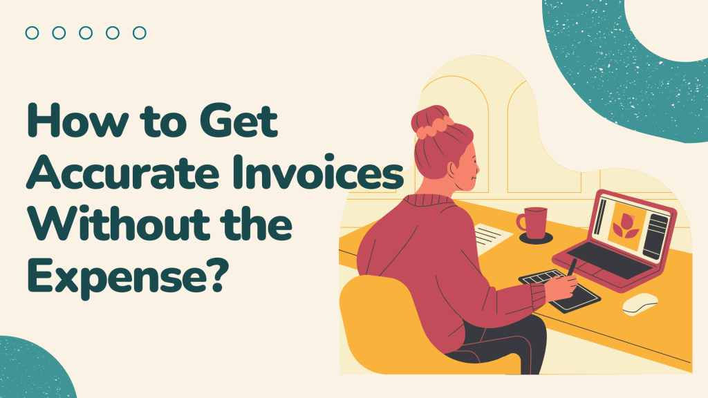 How to Get Accurate Invoices Without the Expense?