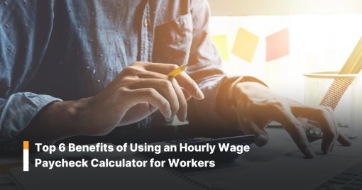 Benefits of Using an Hourly Wage Paycheck Calculator for Workers