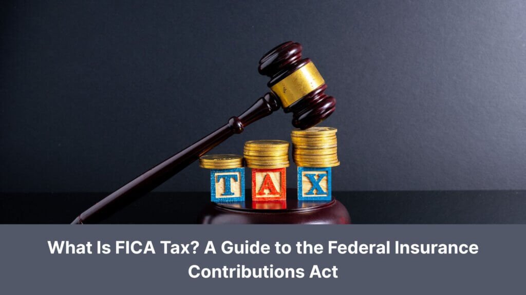 What Is FICA Tax? A Guide to Federal Insurance Contributions Act